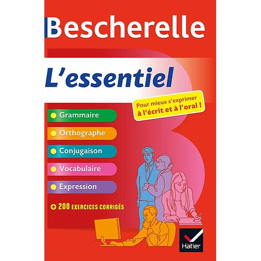 Bescherelle L'essentiel - Pour mieux s'exprimer à l'écrit et à l'oral ...
