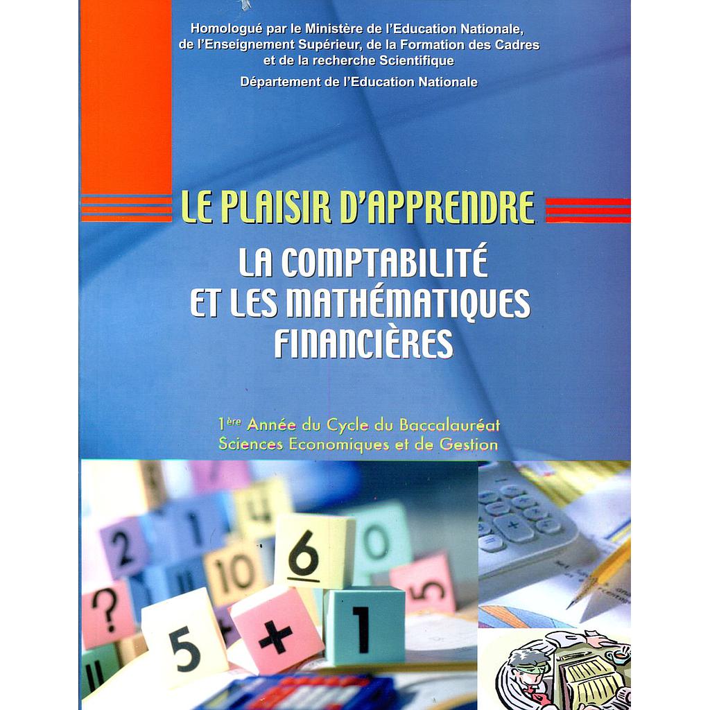 Le plaisir d'apprendre la comptabilité et les mathématiques financières 1 Bac sciences ...