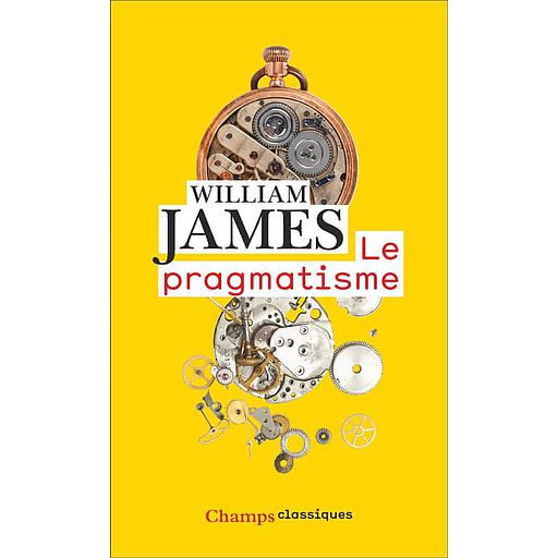 Le Pragmatisme - Un nouveau nom pour d'anciennes manières de penser ...